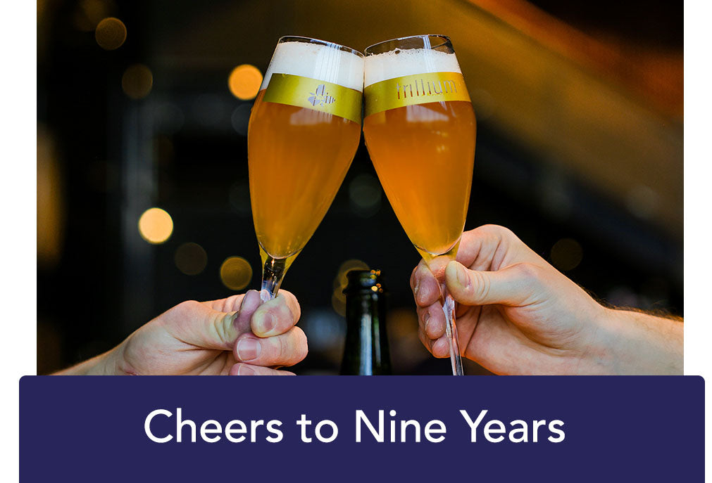 Cheers to Nine Years – Trilliumbrewing.com